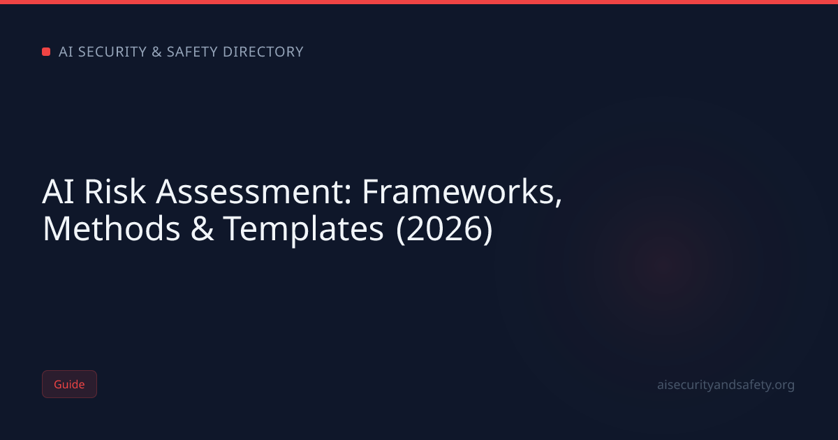 AI Risk Assessment: Frameworks, Methods & Templates (2026) | AI Safety ...