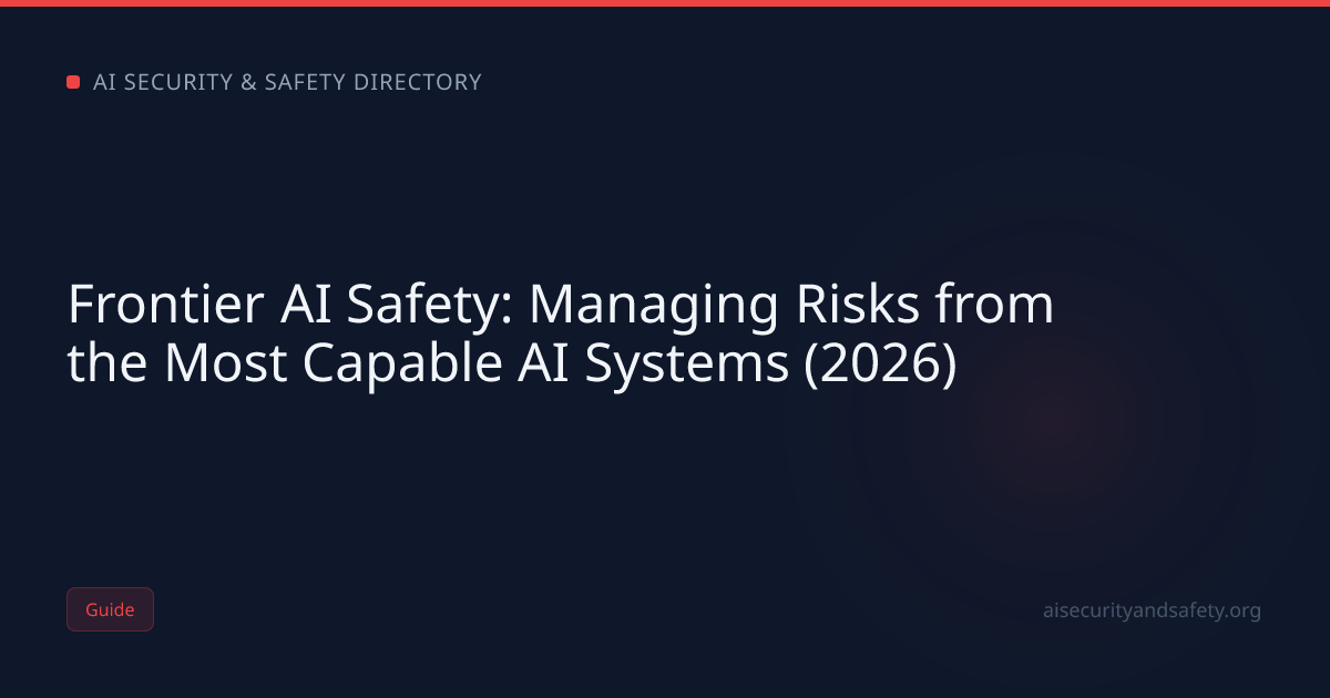 Frontier AI Safety: Managing Risks from the Most Capable AI Systems ...